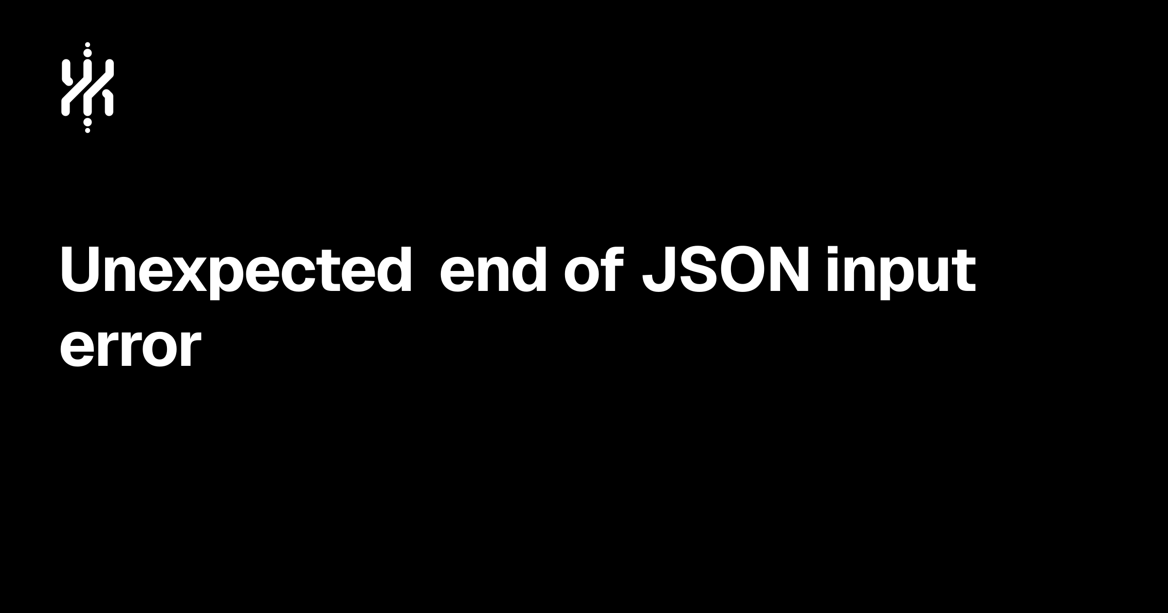 Unexpected end of JSON input error
